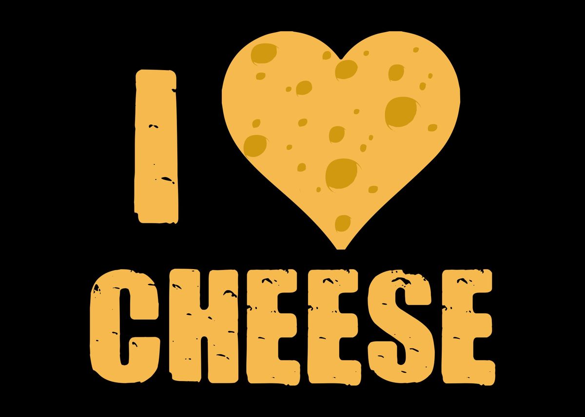 'I Love Cheese' Poster by DesignatedDesigner | Displate