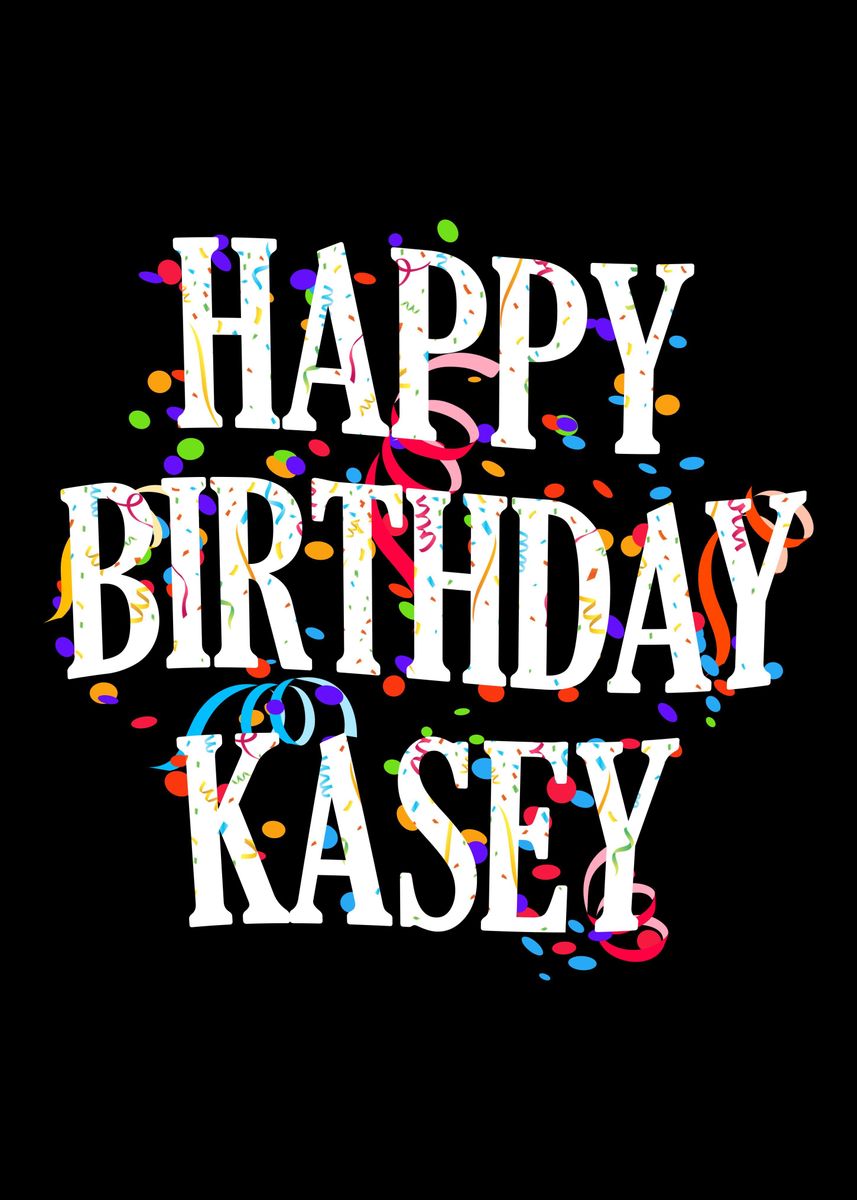'Happy Birthday Kasey' Poster by royalsigns | Displate