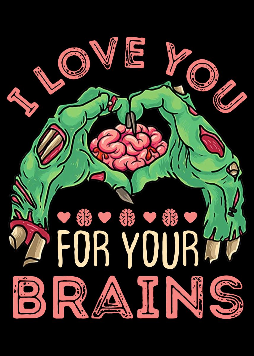 'I Love You For Your Brains' Poster, picture, metal print, paint by ...