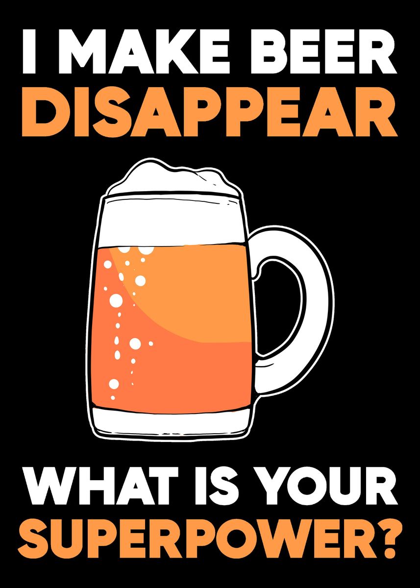 'Make Beer Disappear Alcoho' Poster, picture, metal print, paint by ...