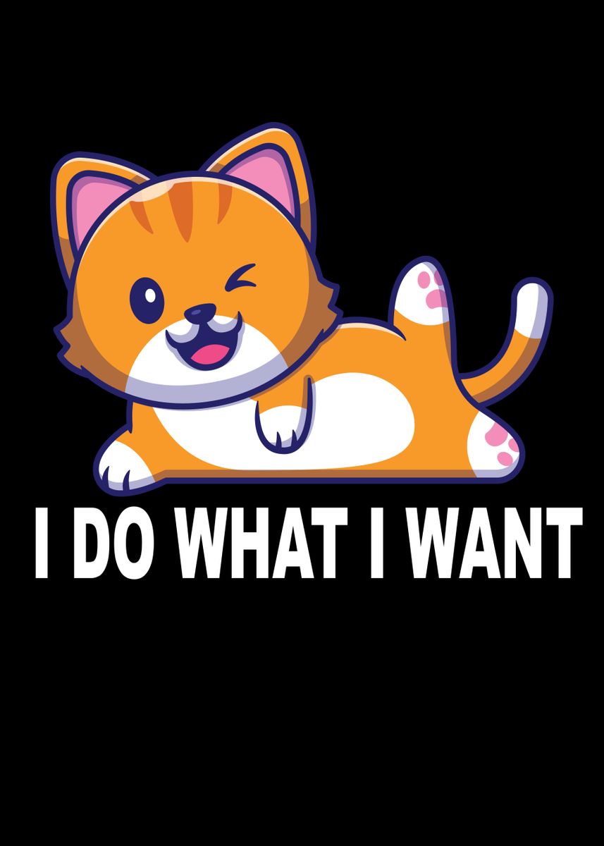 'Cat I Do What I Want' Poster, picture, metal print, paint by ZS C O M ...