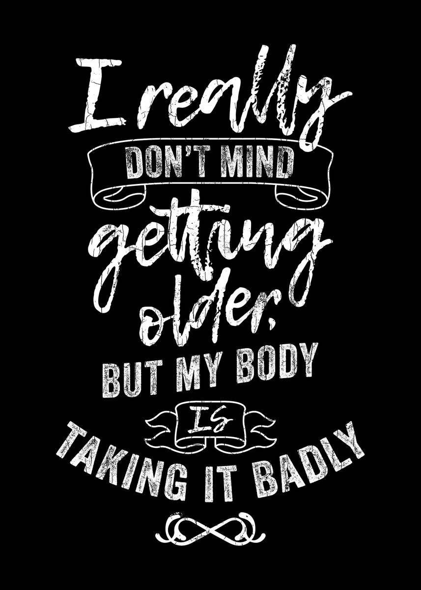 'I Dont Mind Getting Older ' Poster, picture, metal print, paint by ...