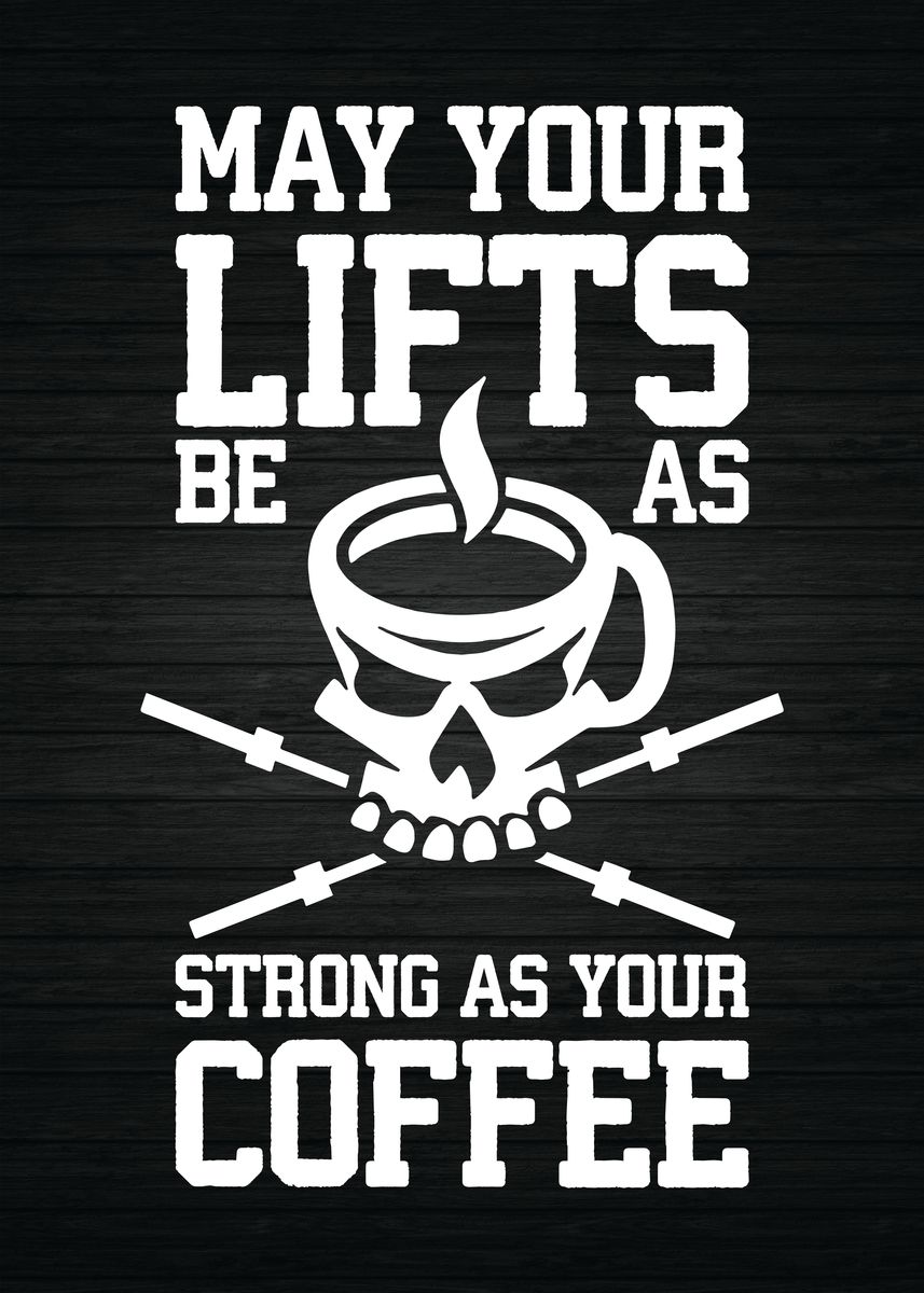 'Lift As Strong As Coffee' Poster, picture, metal print, paint by CHAN ...