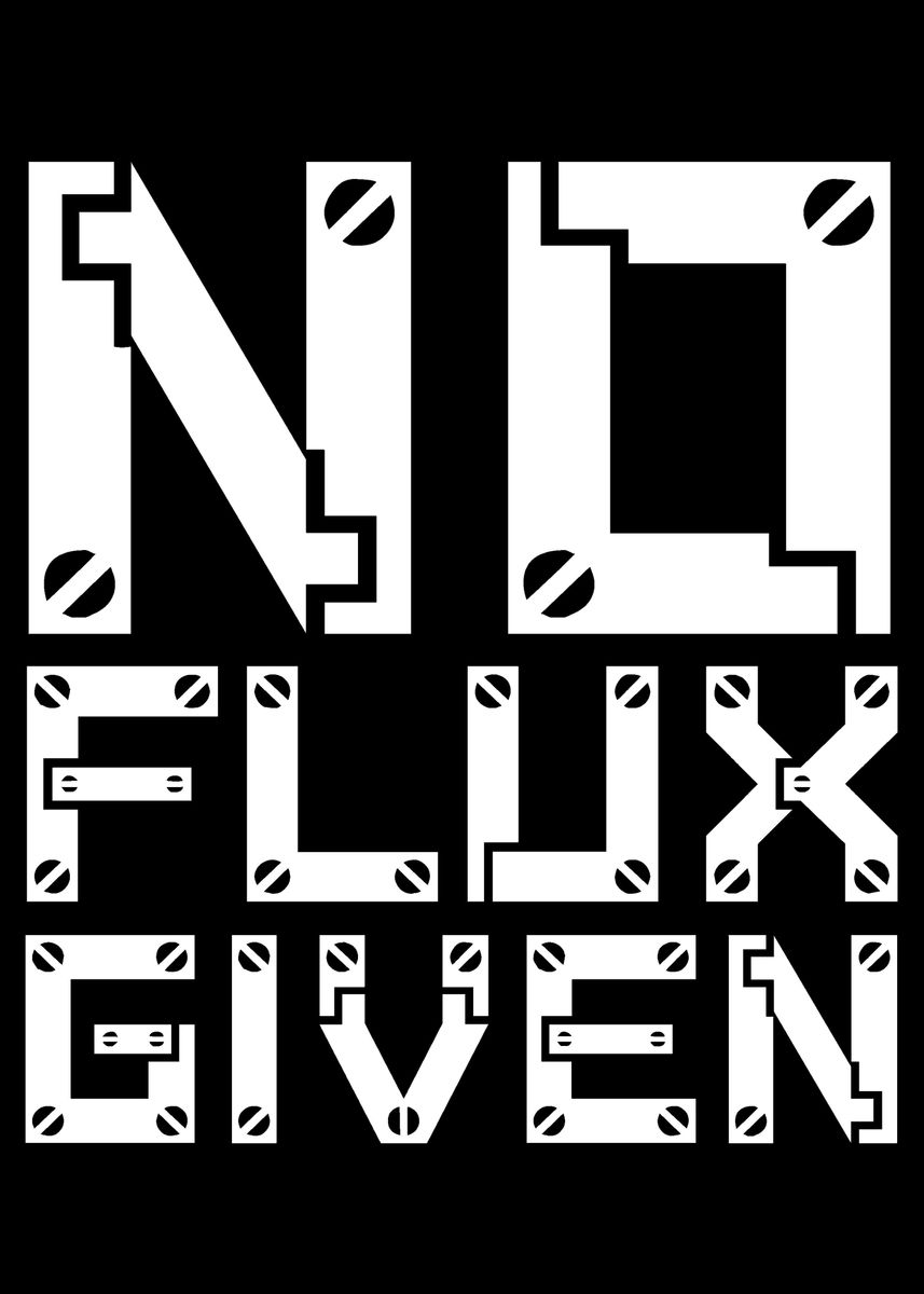 'No Flux Given' Poster by dr3designs | Displate