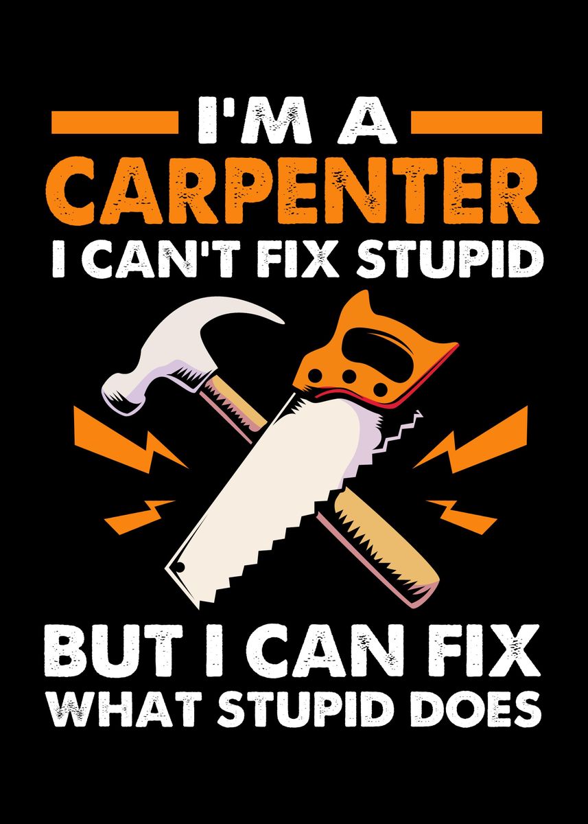 'Im A Carpenter' Poster, picture, metal print, paint by FunnyGifts ...