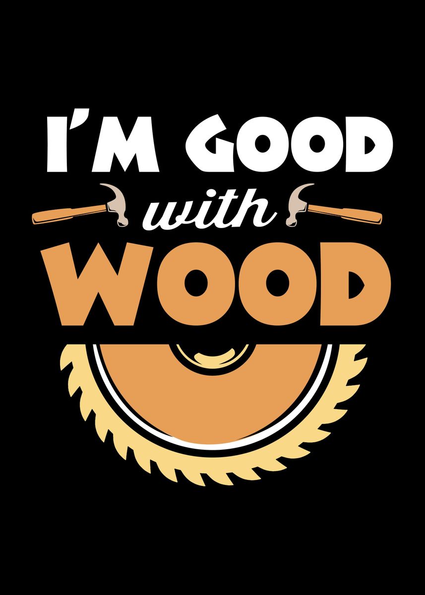 'Im Good With Wood' Poster by FunnyGifts | Displate