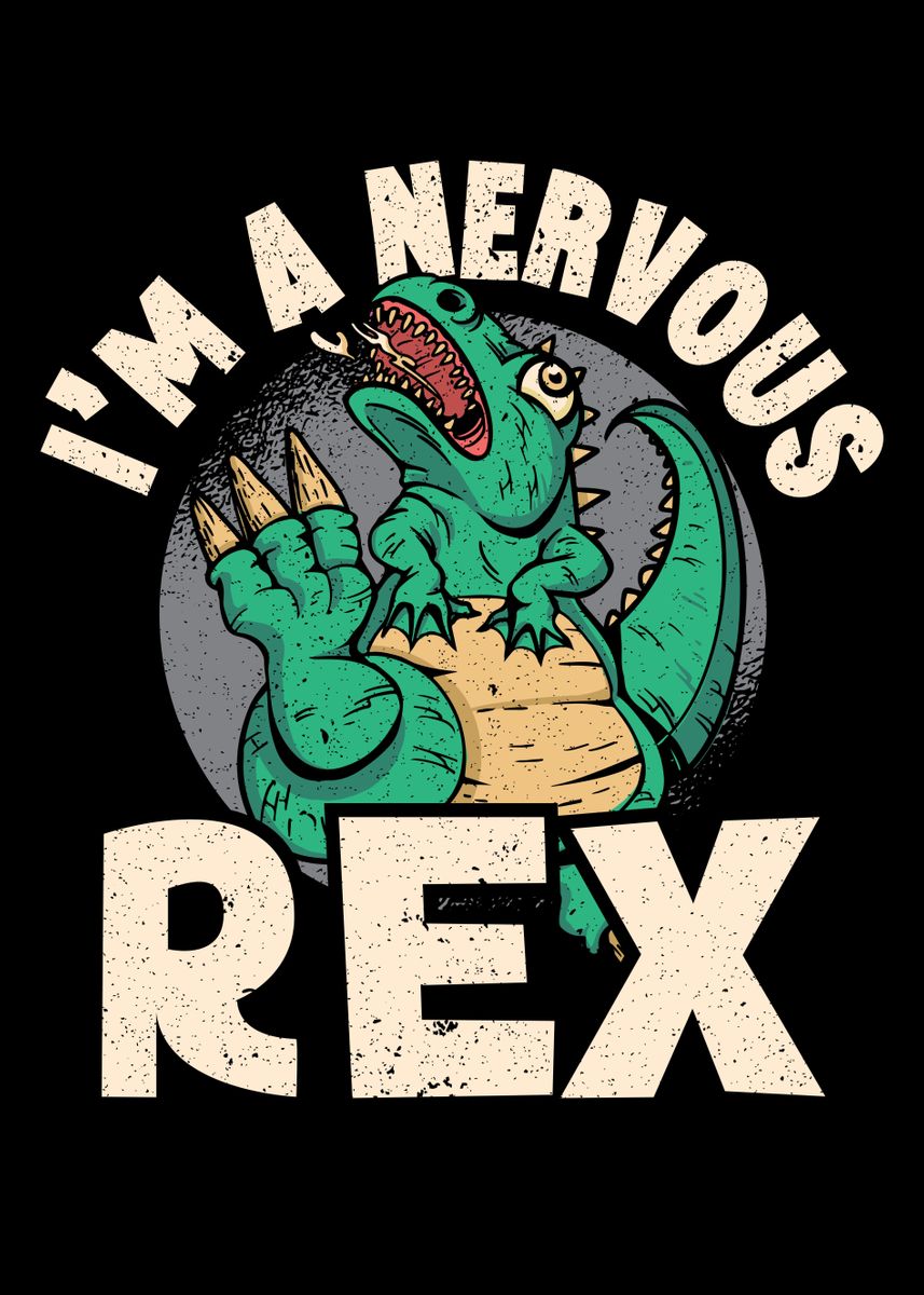 'Im A Nervous Rex' Poster, picture, metal print, paint by NAO | Displate