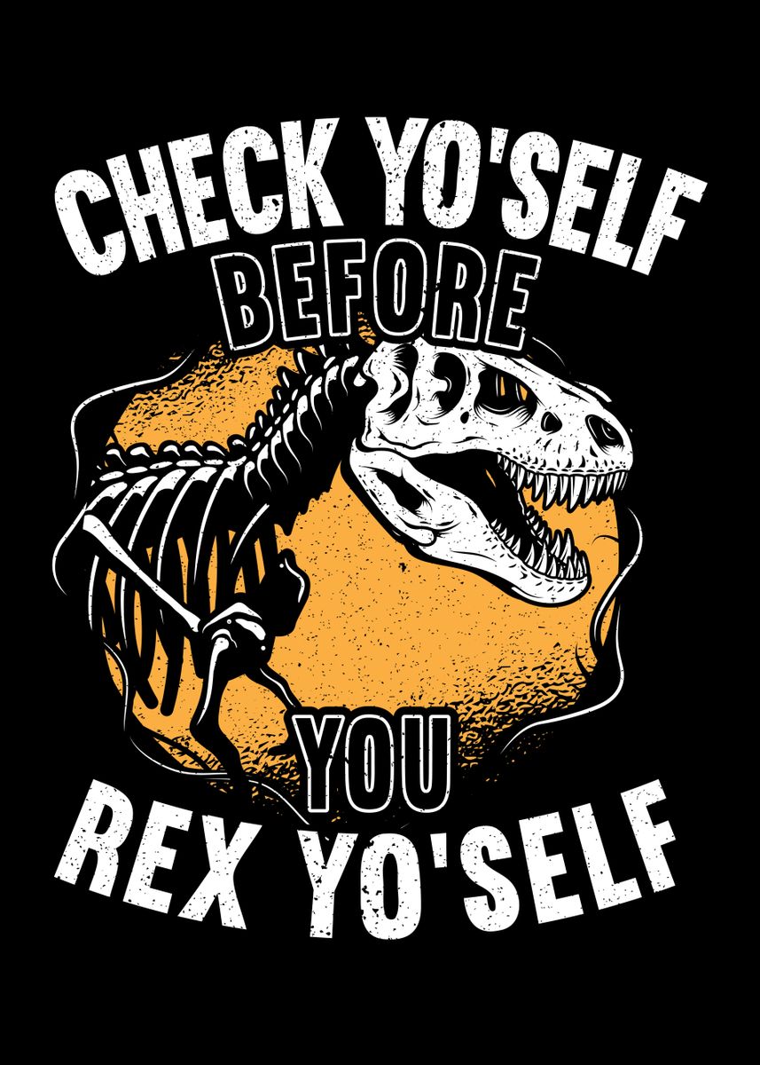 'Check Yo Self TRex' Poster, picture, metal print, paint by NAO | Displate