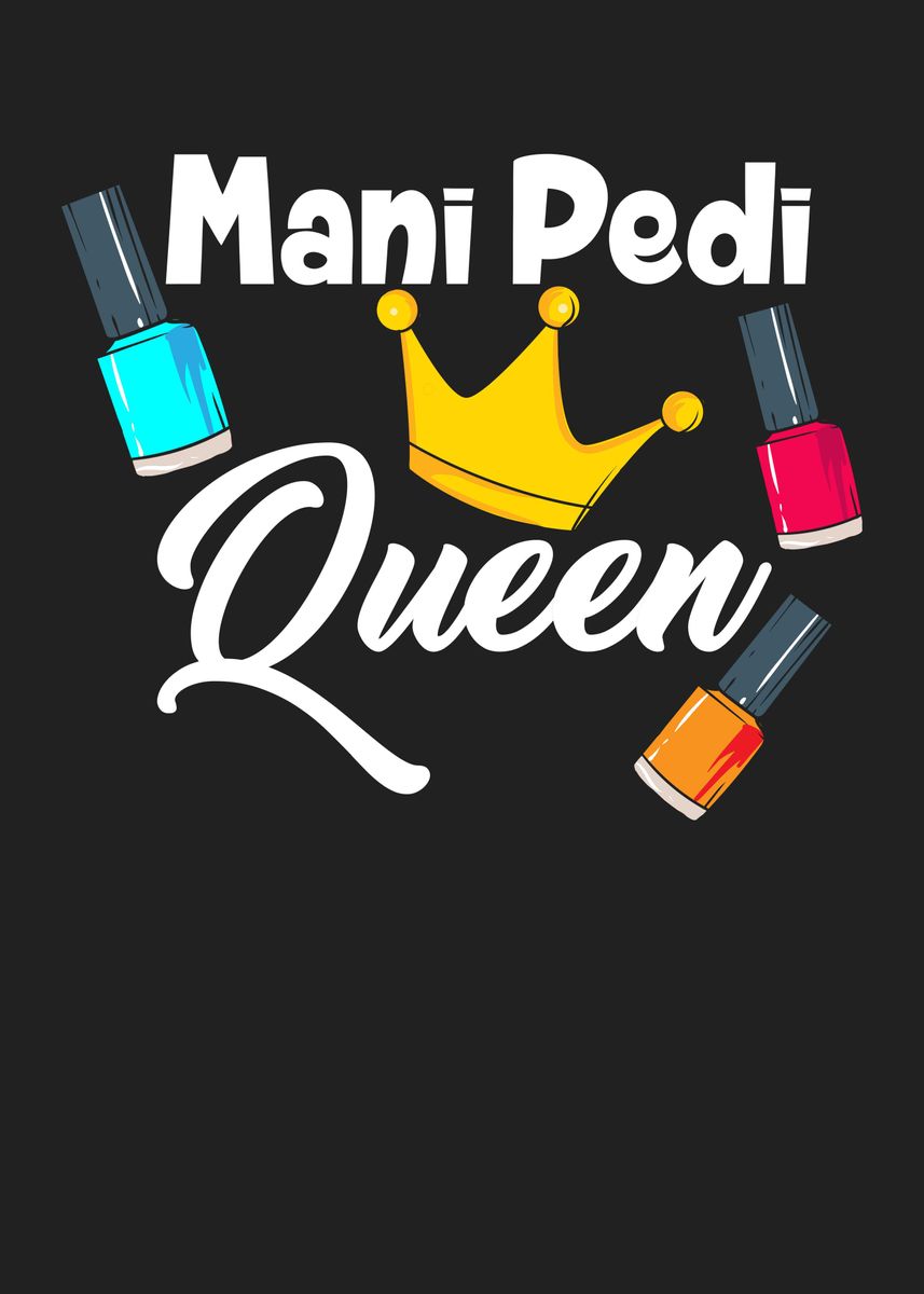 'Mani Pedi Queen nail tech' Poster, picture, metal print, paint by ...