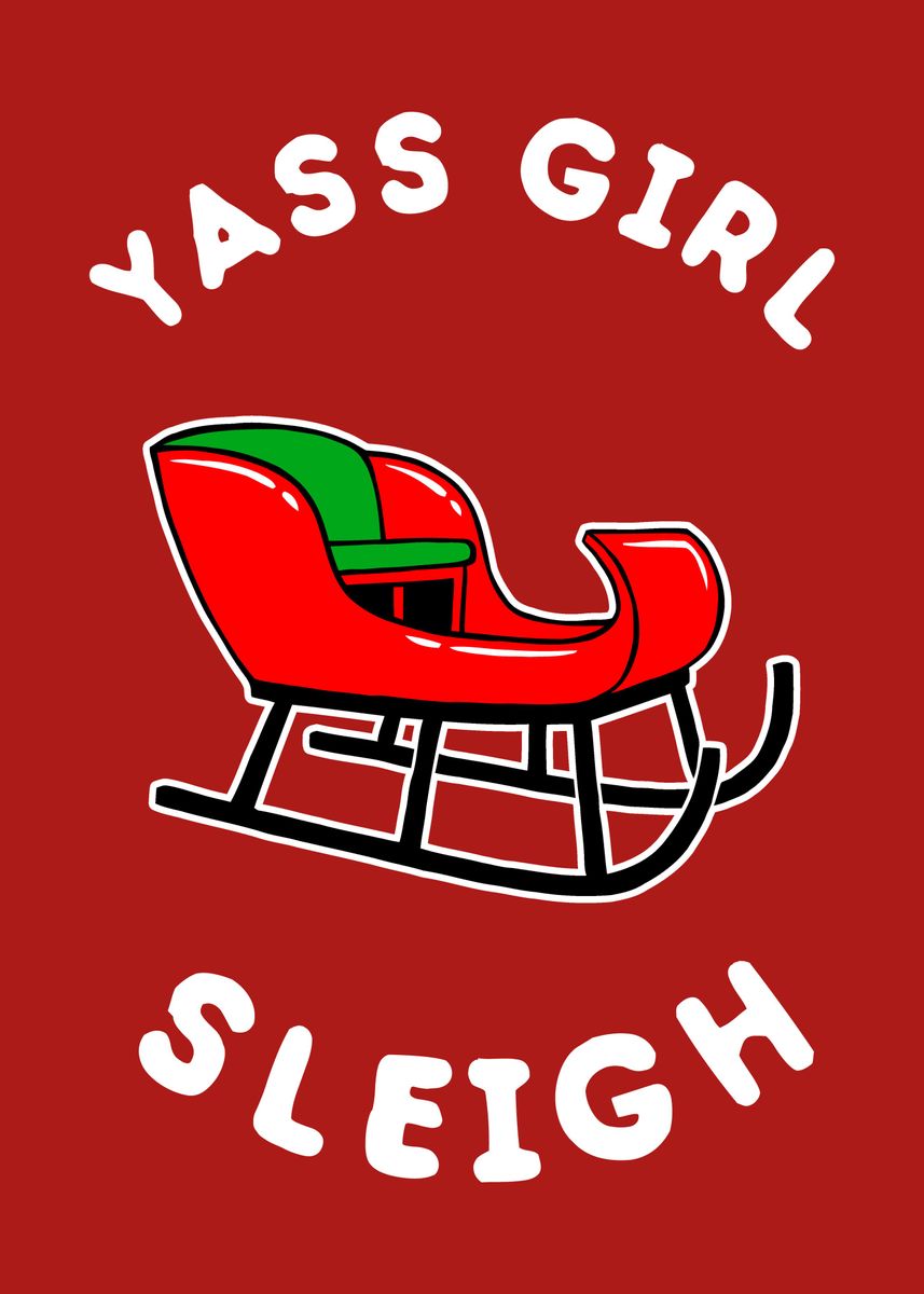 'Yas Girl Sleigh Yass ' Poster, picture, metal print, paint by Yipptee ...