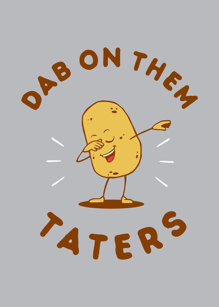 'Dab On Them Taters' Poster by Yipptee | Displate