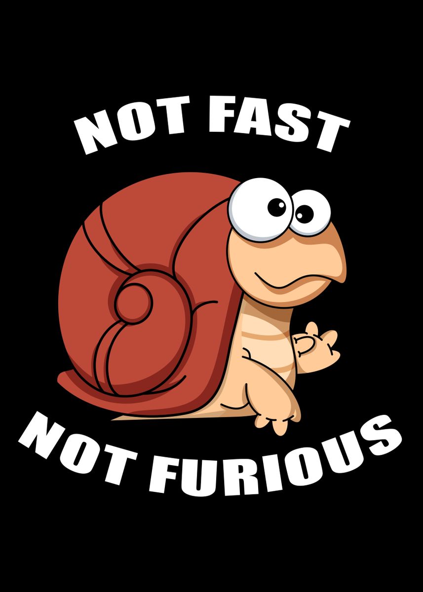 'Not Fast Not Furious Snail' Poster, picture, metal print, paint by ...