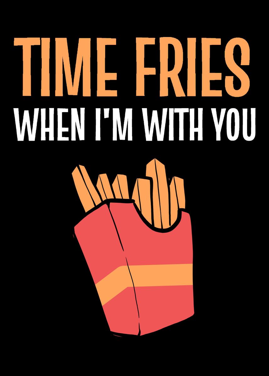 'Time Fries Romantic and Sw' Poster, picture, metal print, paint by ...