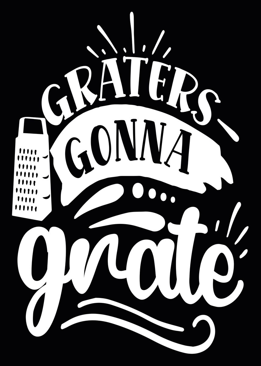 'graters gonna grate' Poster, picture, metal print, paint by Bombdesign ...