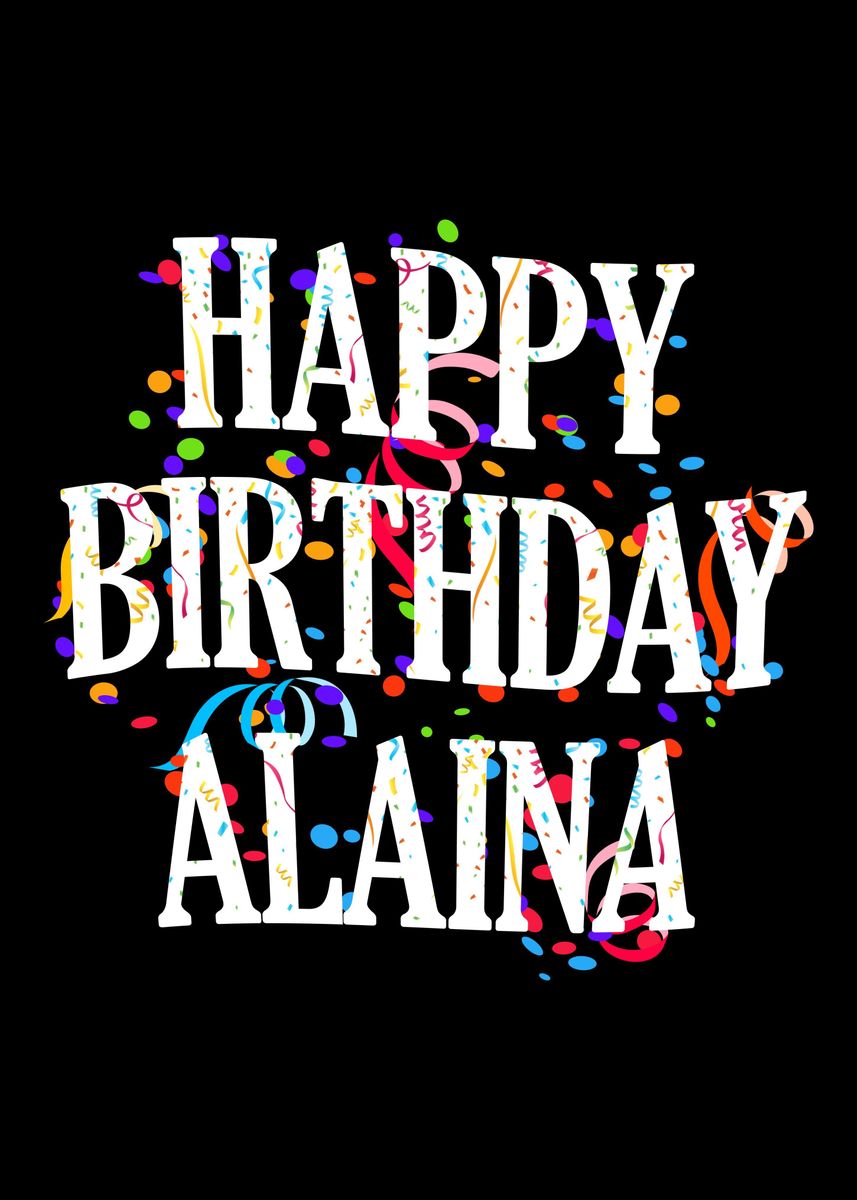 'Happy Birthday Alaina' Poster, picture, metal print, paint by ...