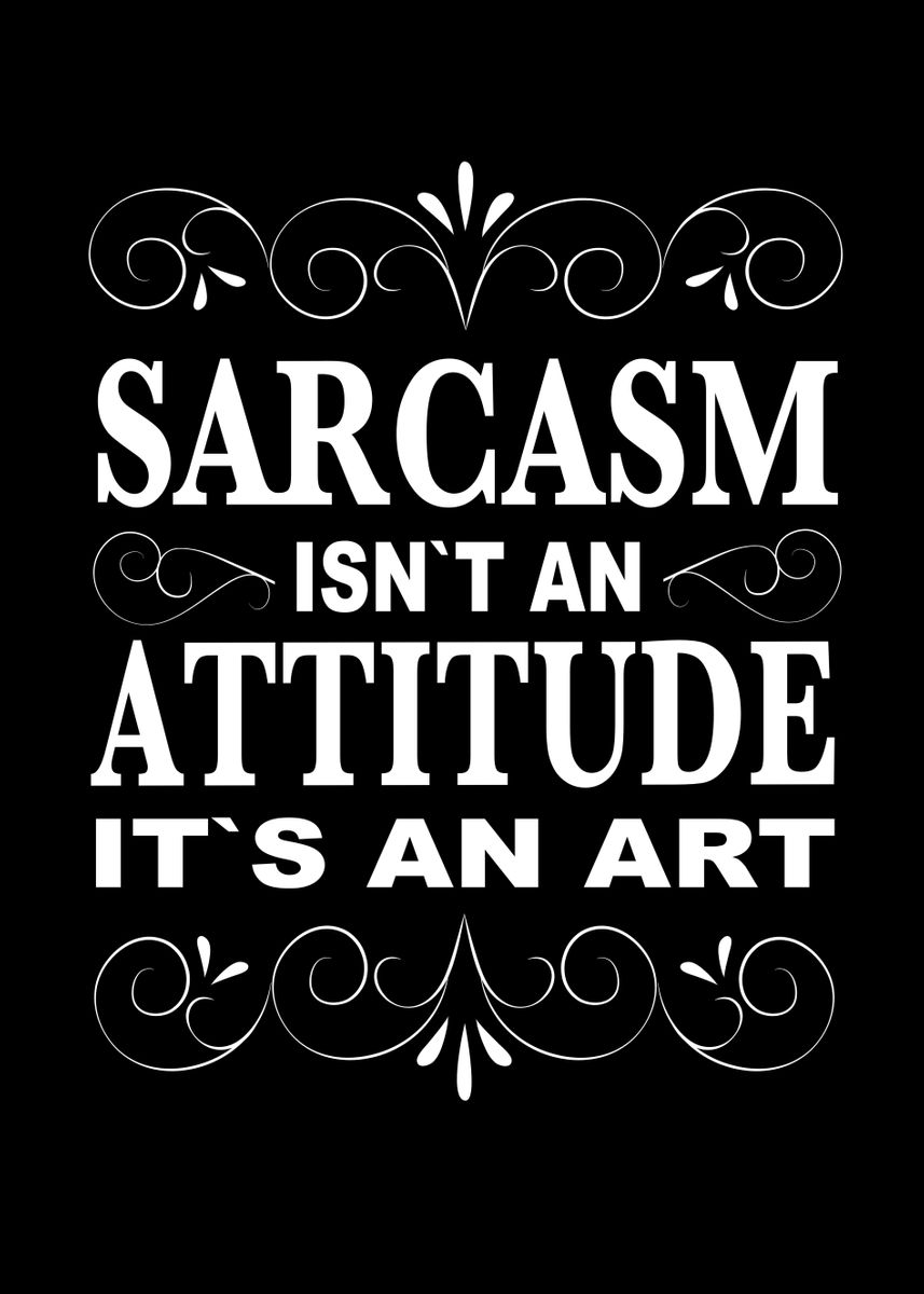 'Sarcasm Sayings Sarcasm' Poster, picture, metal print, paint by ZS C O ...