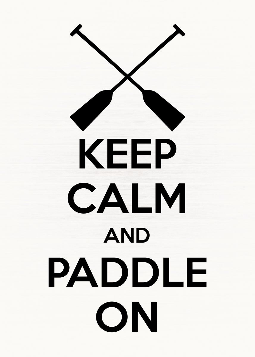 'Keep Calm and Paddle On' Poster, picture, metal print, paint by CHAN ...