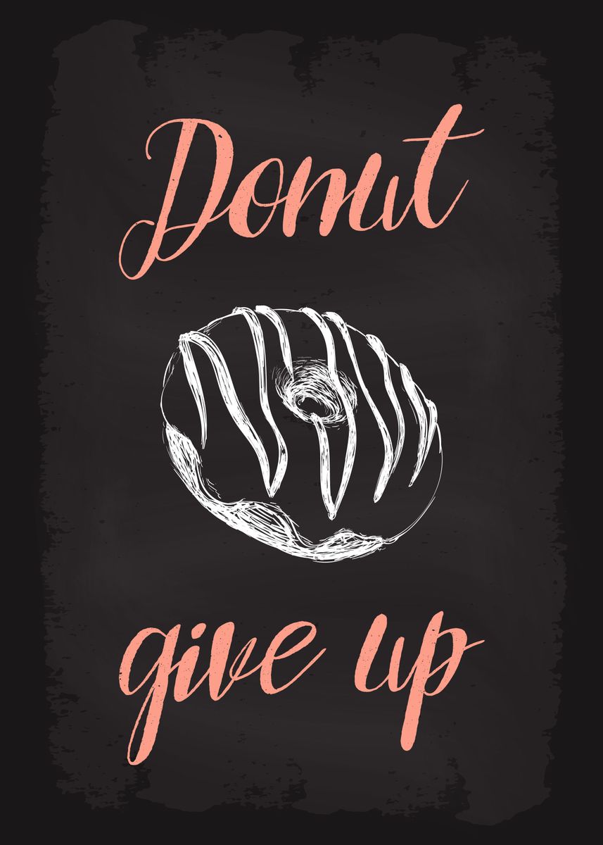 'Donut Give Up' Poster, picture, metal print, paint by dkDesign | Displate