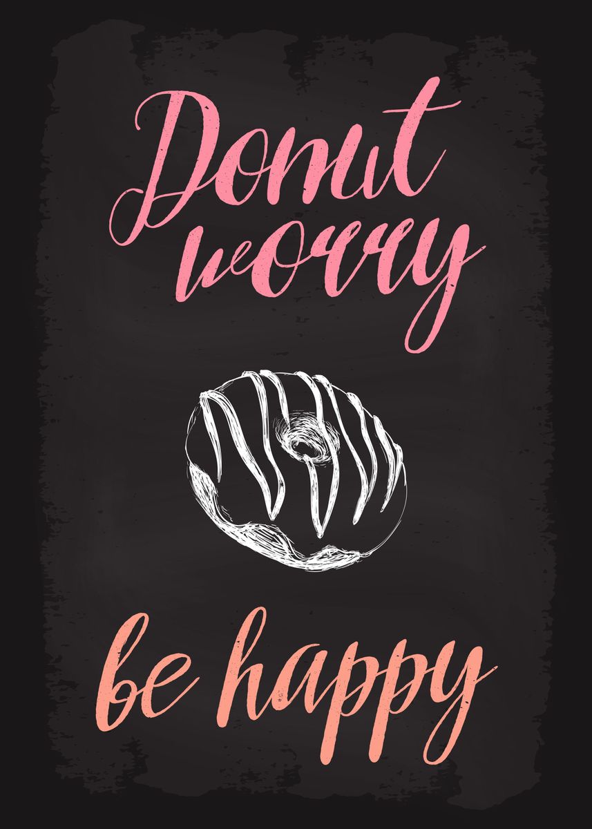 'Donut Worry Be Happy' Poster, picture, metal print, paint by dkDesign ...