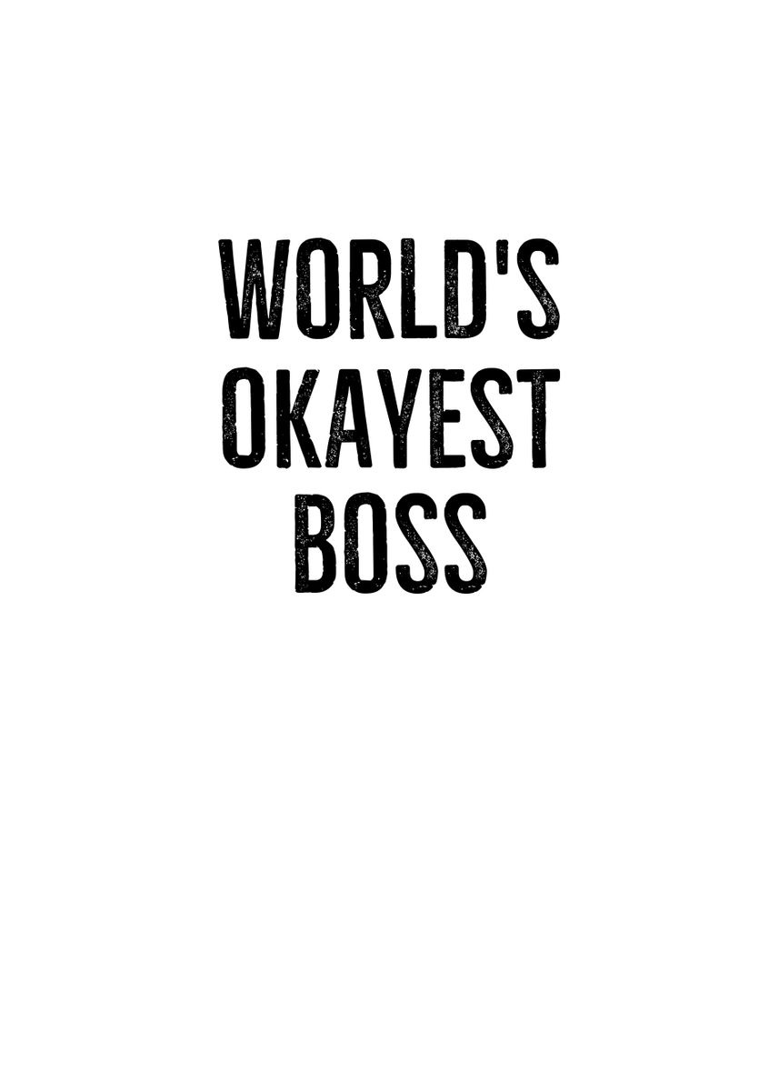 'Worlds Okayest Boss' Poster, picture, metal print, paint by Francois ...