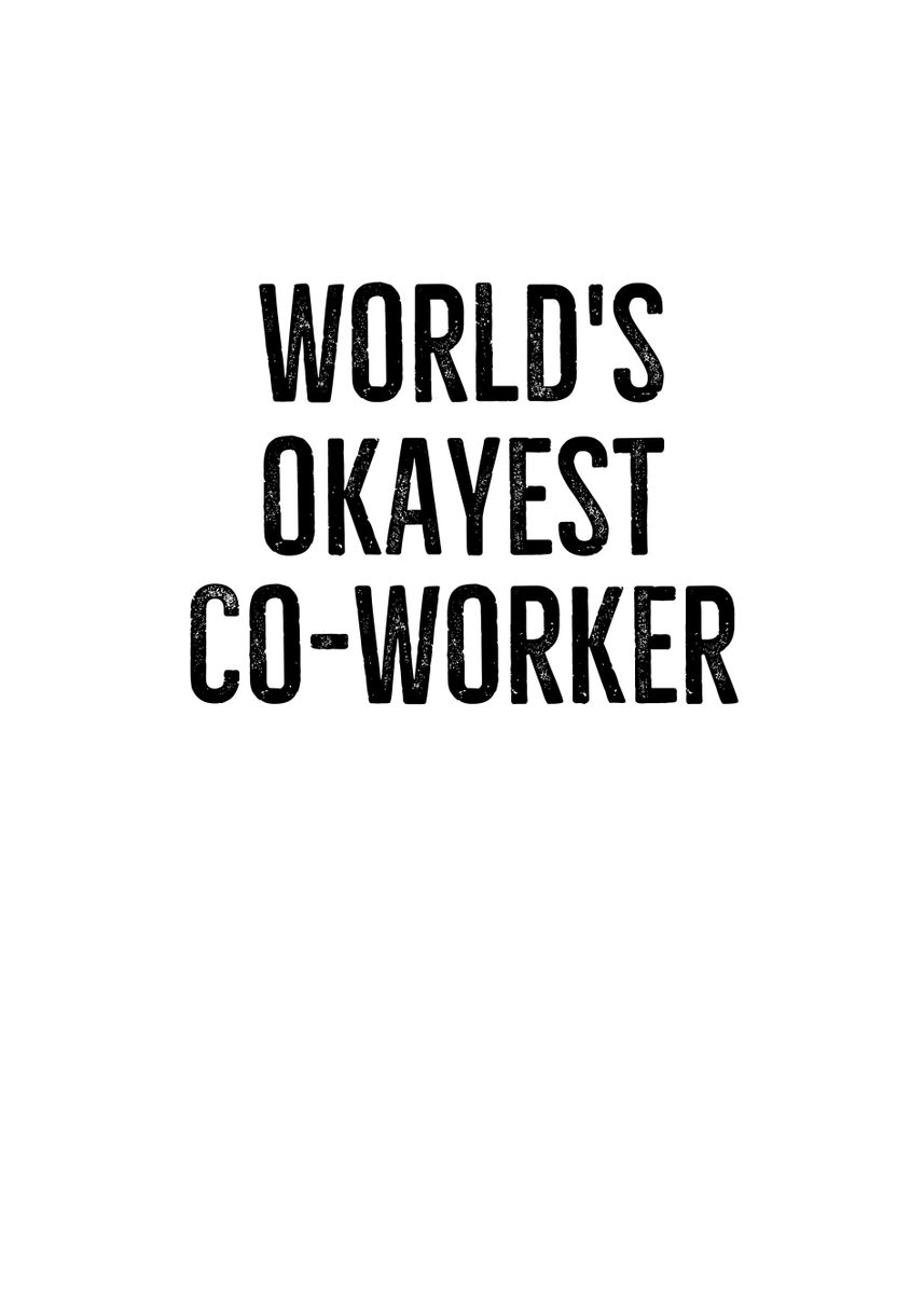 'Worlds Okayest CoWorker' Poster by Francois Ringuette | Displate
