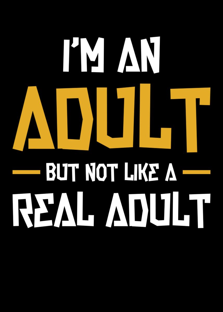 'Adult funny Quote' Poster, picture, metal print, paint by schmugo ...