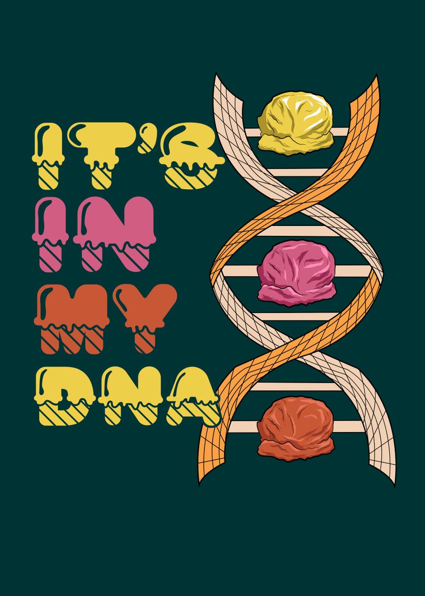 'Ice Cream ITS IN MY DNA' Poster, picture, metal print, paint by ...