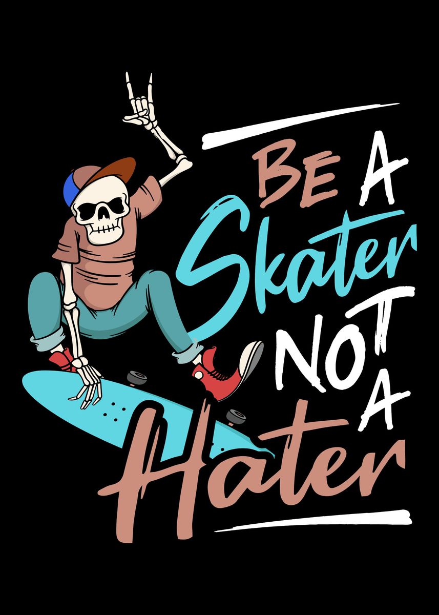 'Be a skater not a hater' Poster, picture, metal print, paint by ...