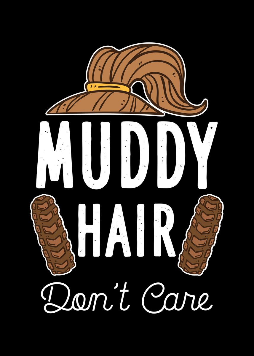'Muddy Hair Dont Care' Poster by Uwe Seibert | Displate