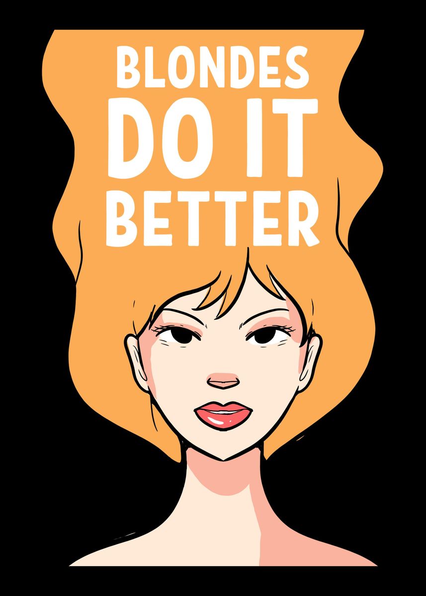 'Blondes to Better Blonde G' Poster, picture, metal print, paint by ...