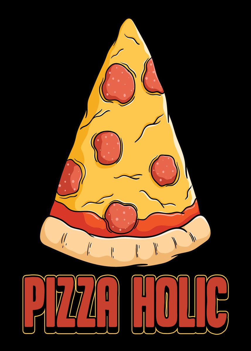 'Pizza Holic' Poster by AbuZulqarnainDanish Shamsi | Displate