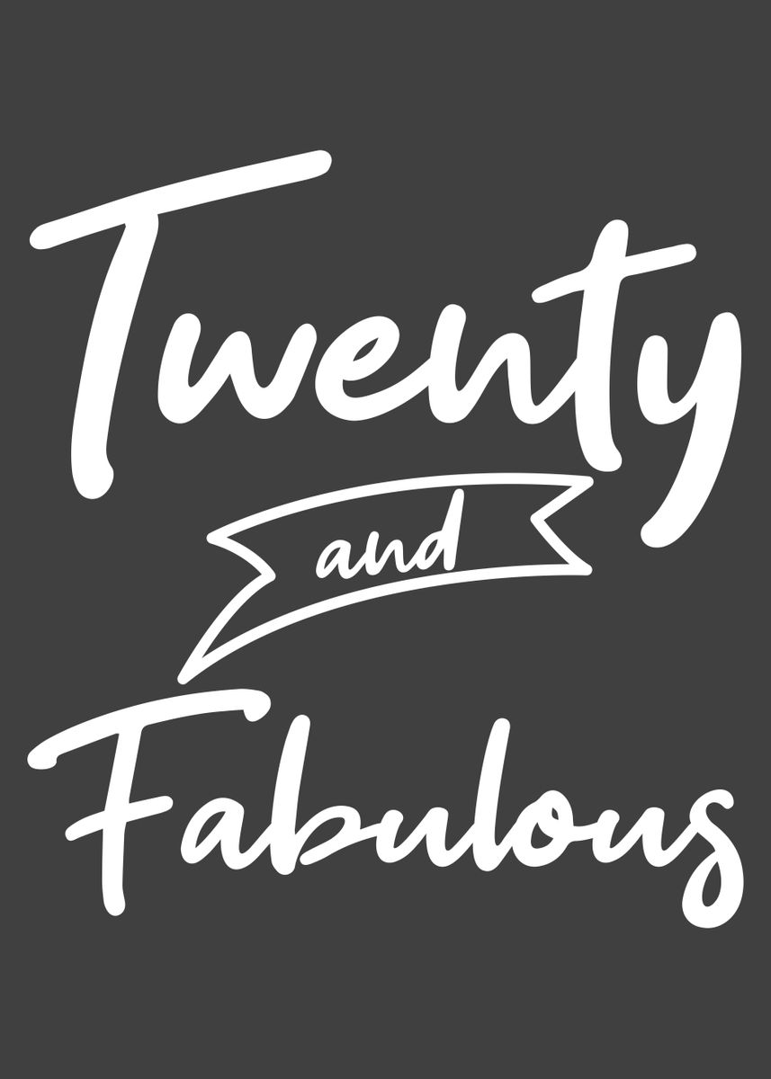 'TWENTY AND FABULOUS 20' Poster by CrownMerch | Displate