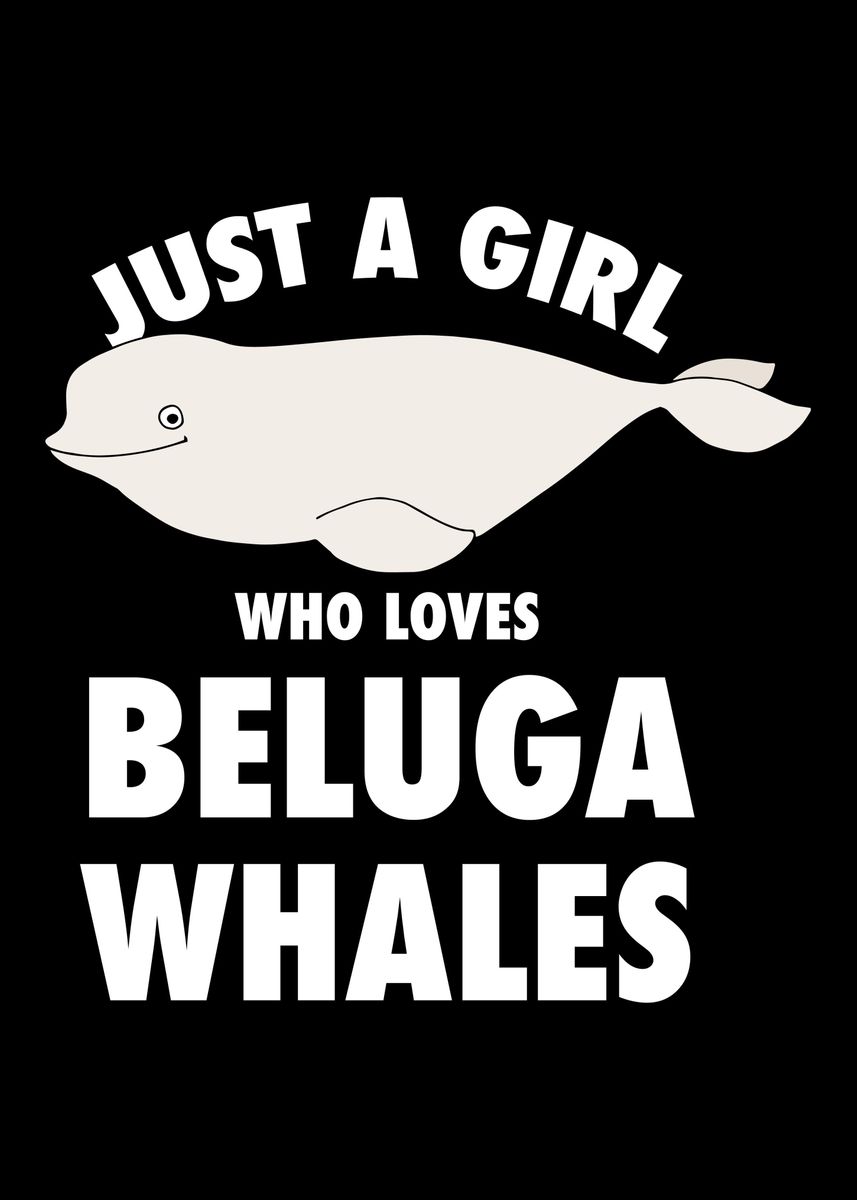 'Beluga Whale Lover Girl Be' Poster, picture, metal print, paint by ...