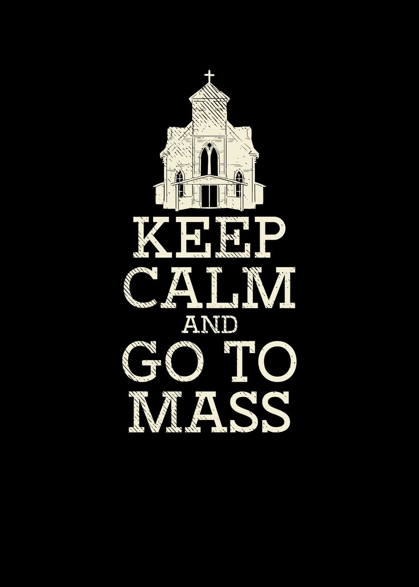'Keep Calm Go To Mass' Poster by Uwe Seibert | Displate