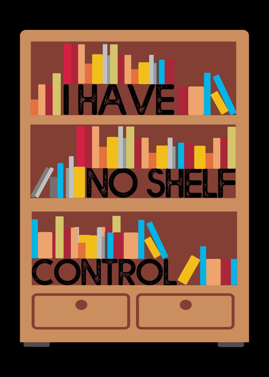'I Have No Shelf Control' Poster by FavoritePlates | Displate