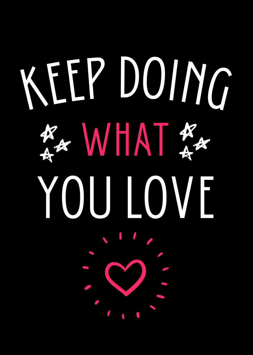 'Keep doing what you love' Poster, picture, metal print, paint by ...