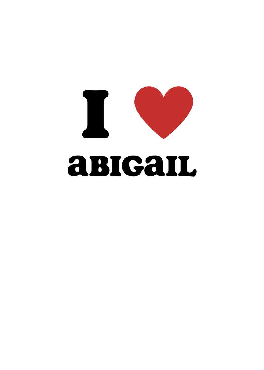'I Love Abigail' Poster, picture, metal print, paint by Francois ...
