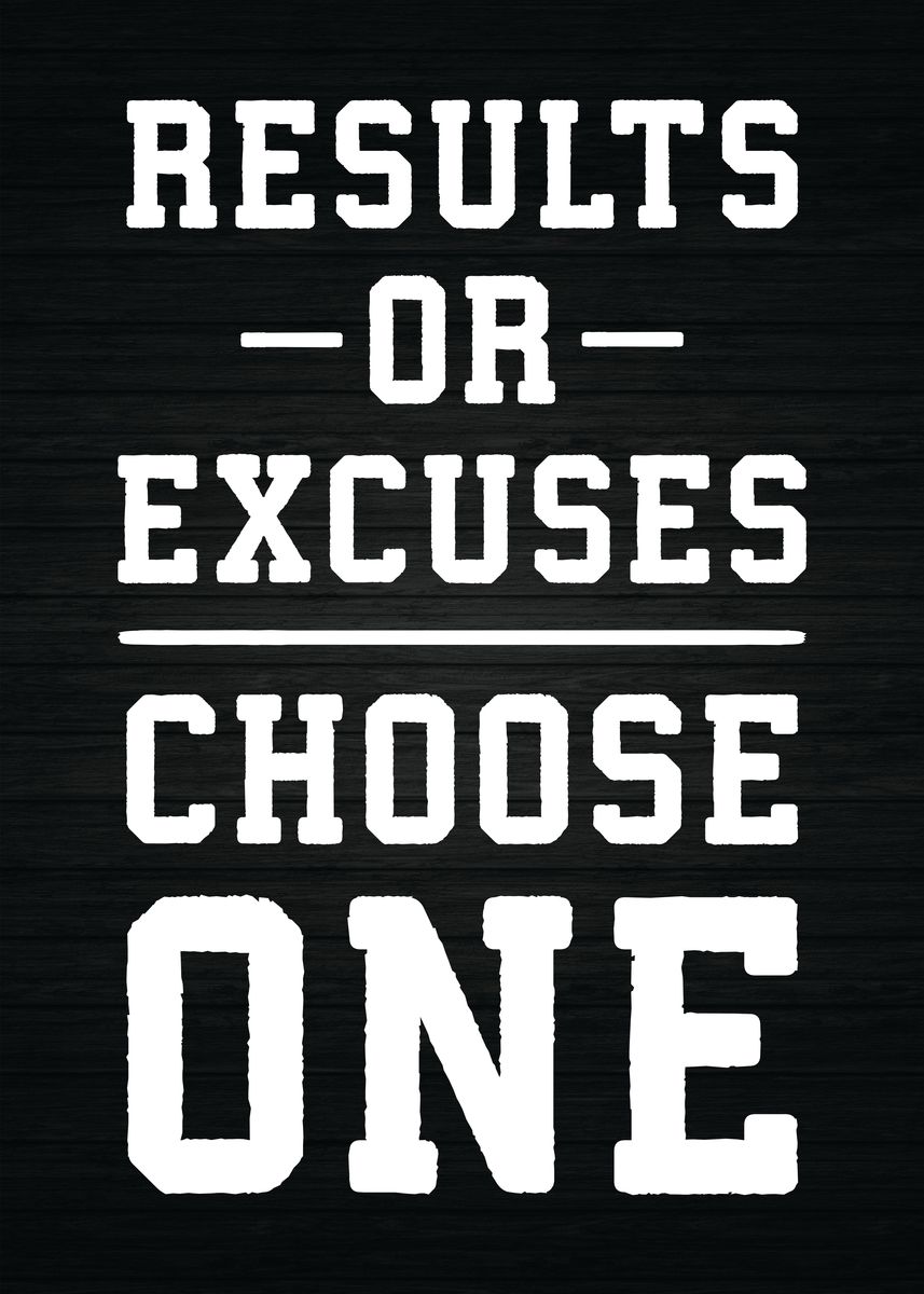 'Results or Excuses' Poster, picture, metal print, paint by CHAN | Displate