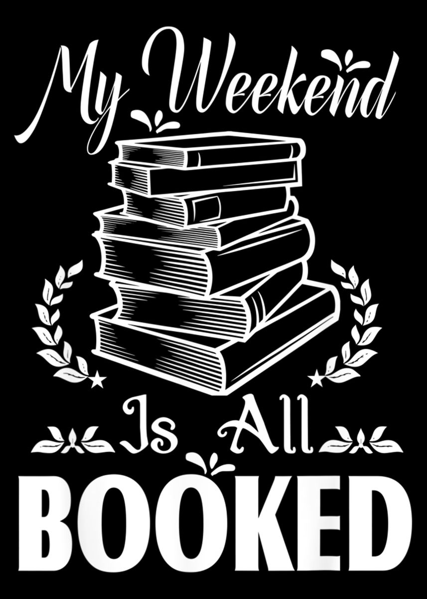 'MY WEEKEND IS ALL BOOKED' Poster, picture, metal print, paint by ...