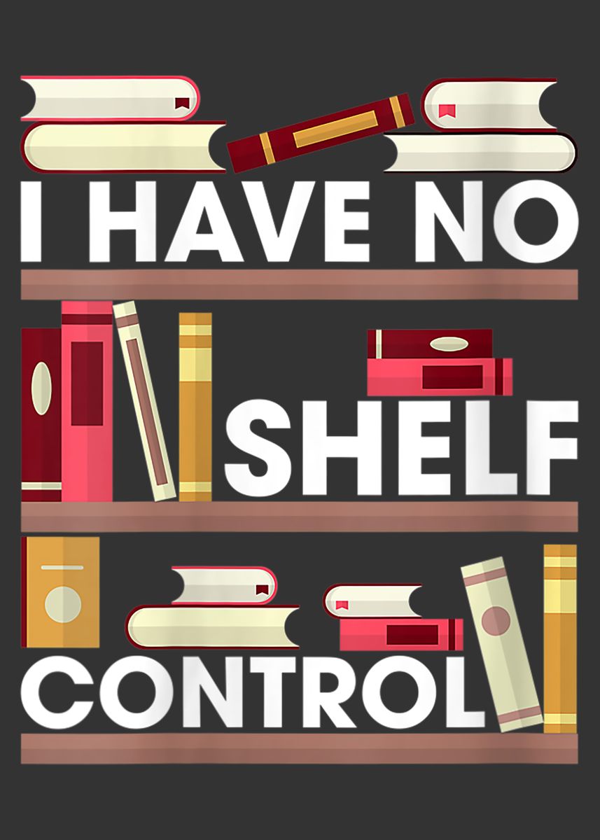 'I HAVE NO SHELF CONTROL' Poster, picture, metal print, paint by ...
