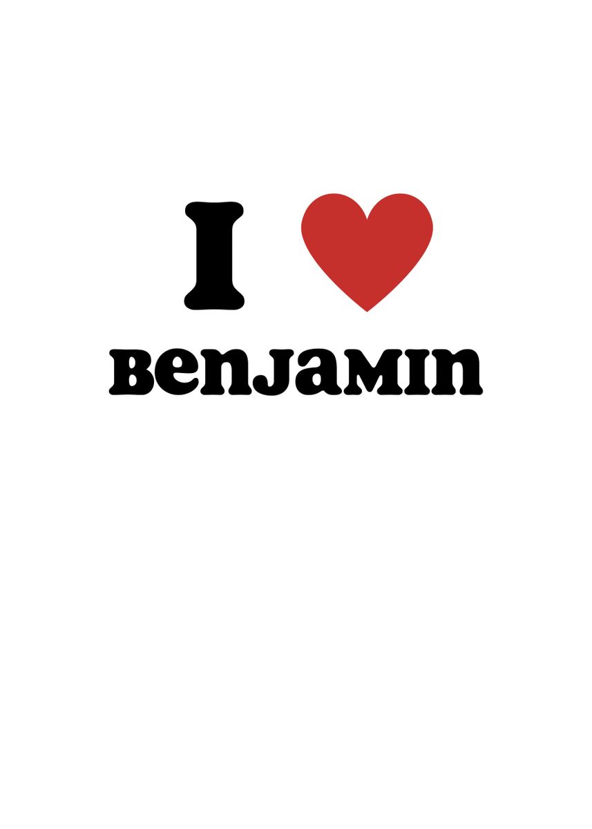 'I Love Benjamin' Poster by Francois Ringuette | Displate