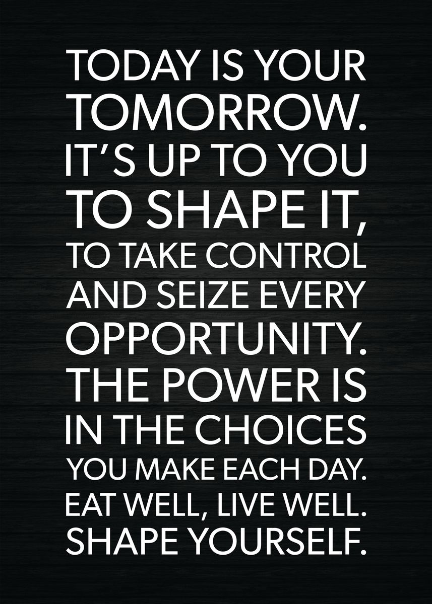 'Today Shape Your Tomorrow' Poster, picture, metal print, paint by CHAN ...