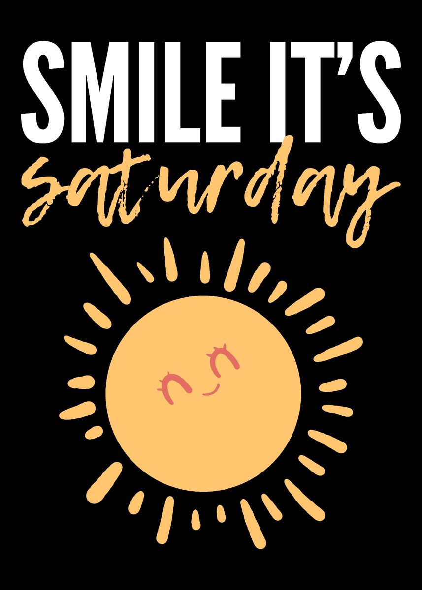 'Smile Its Saturday Happy ' Poster, picture, metal print, paint by ...
