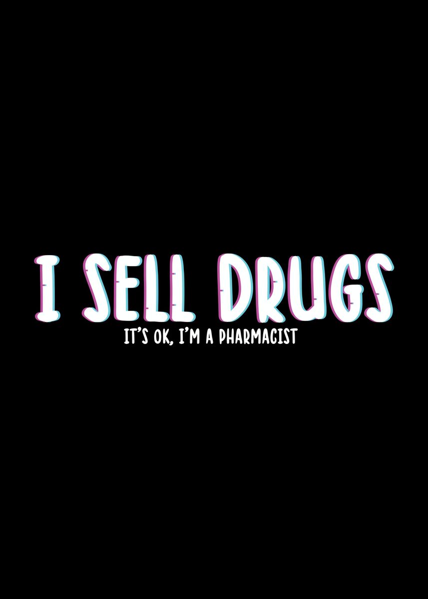 'I Sell Drugs Pharmacists' Poster, picture, metal print, paint by TW ...