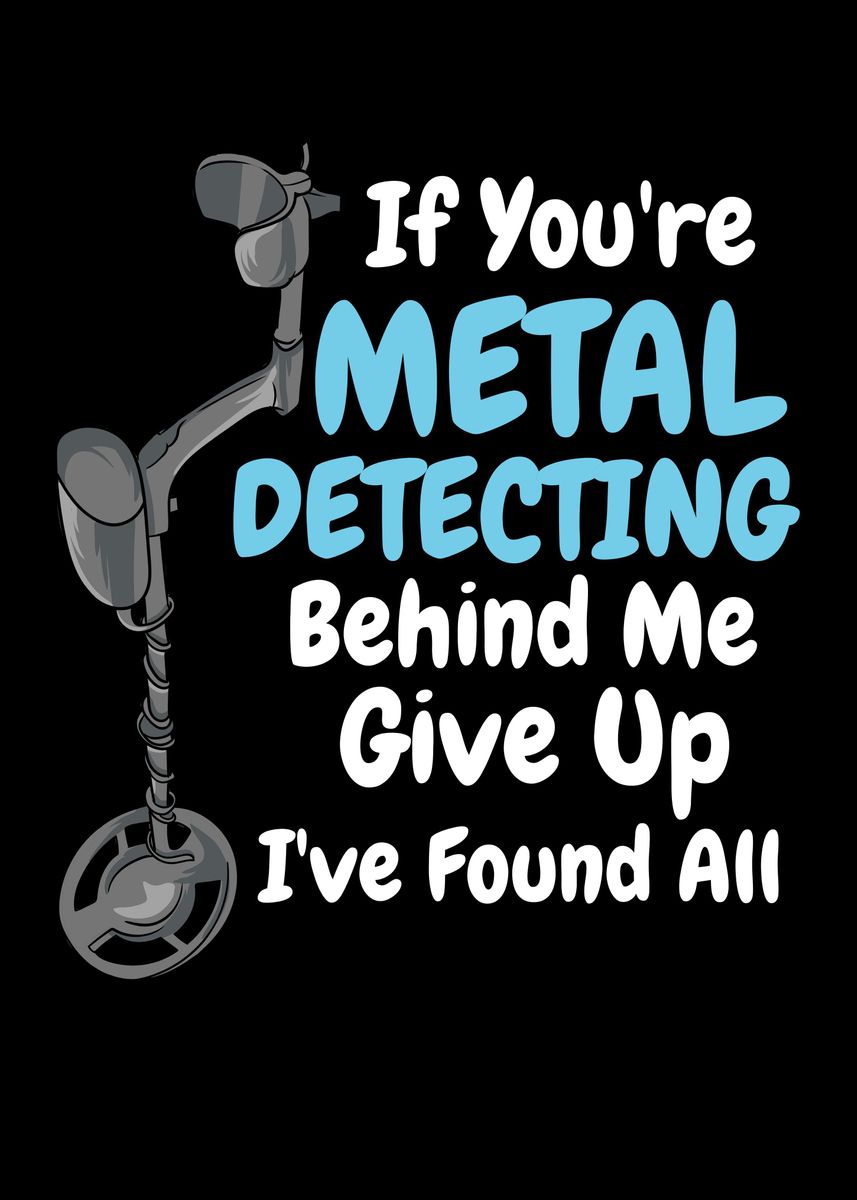 'If Youre Metal Detecting' Poster, picture, metal print, paint by Uwe ...