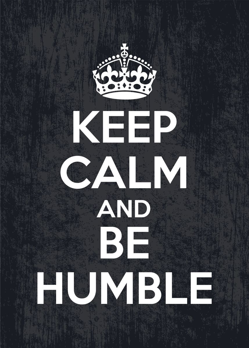 'keep calm and be humble' Poster, picture, metal print, paint by Most ...