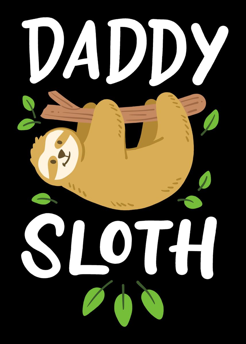 'Daddy Sloth Father Father' Poster, picture, metal print, paint by ...