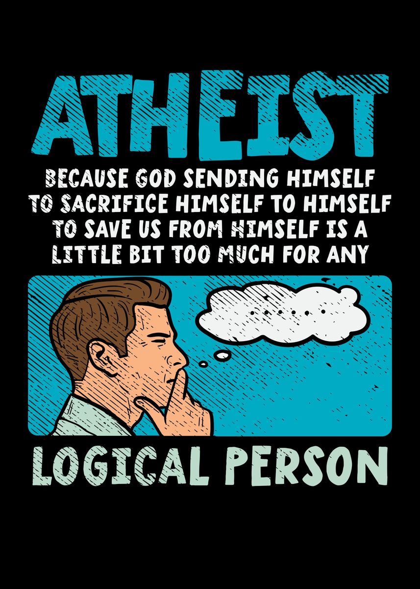 'Atheist Because God' Poster, picture, metal print, paint by Uwe ...