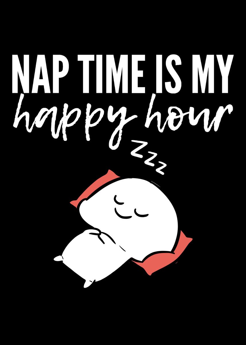 'Nap time Happy hour Sleepy' Poster, picture, metal print, paint by ...