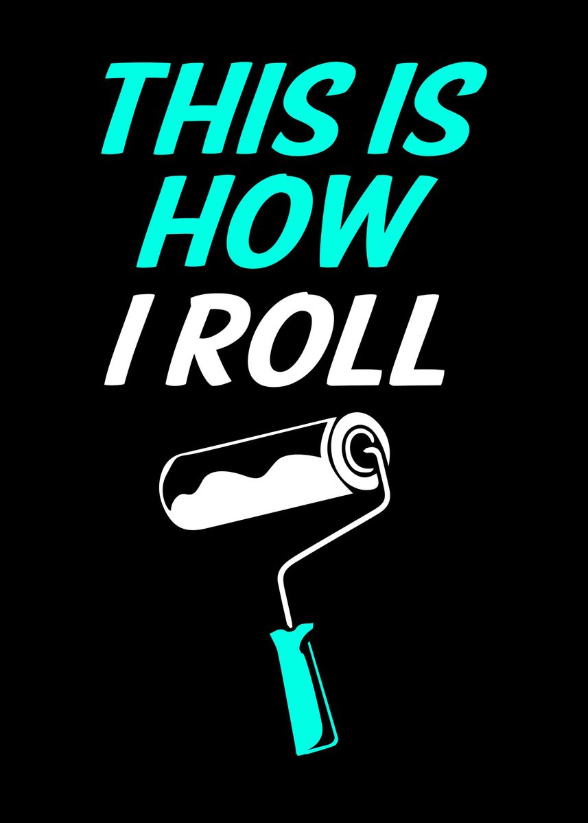 'This Is How I Roll Painter' Poster, picture, metal print, paint by ...